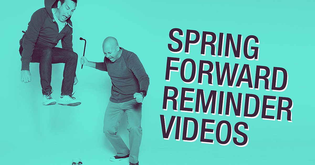 Spring Forward Reminder Videos