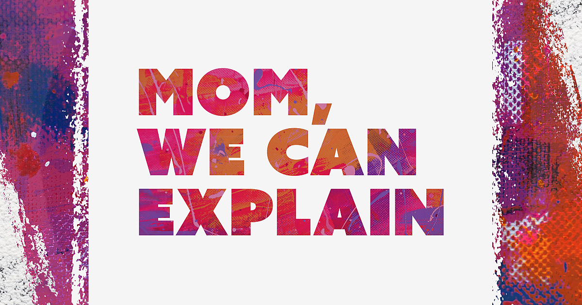 Mom, We Can Explain