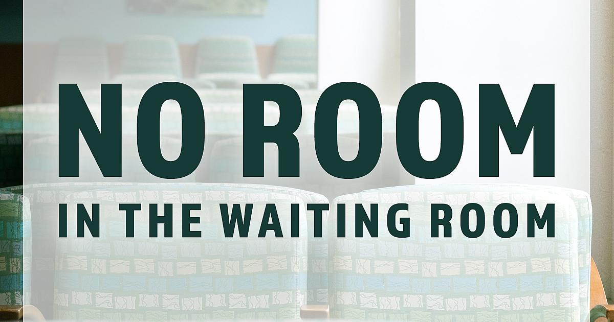 No Room in the Waiting Room