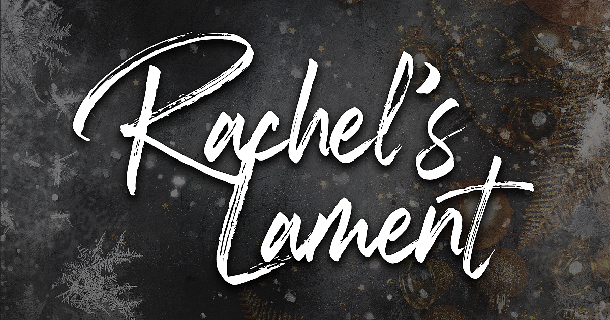 Rachel’s Lament: A Responsive Reading for Those Who Are Grieving…