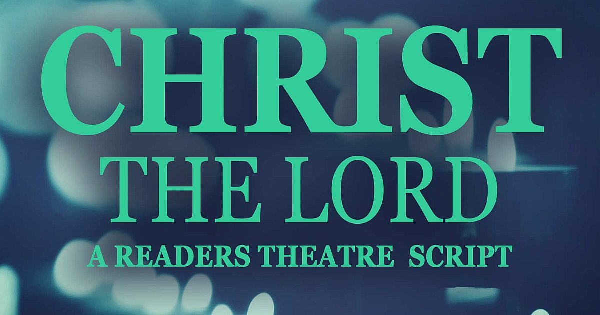 Christ The Lord - A Readers Theatre Script
