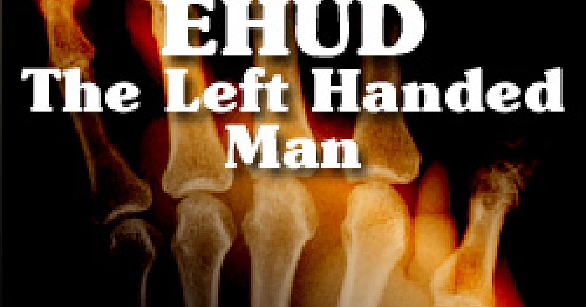 EHUD, The Left Handed Man