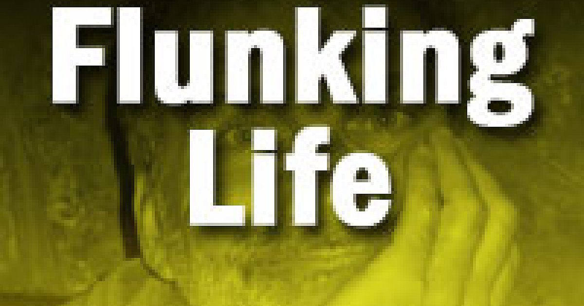 Flunking Life