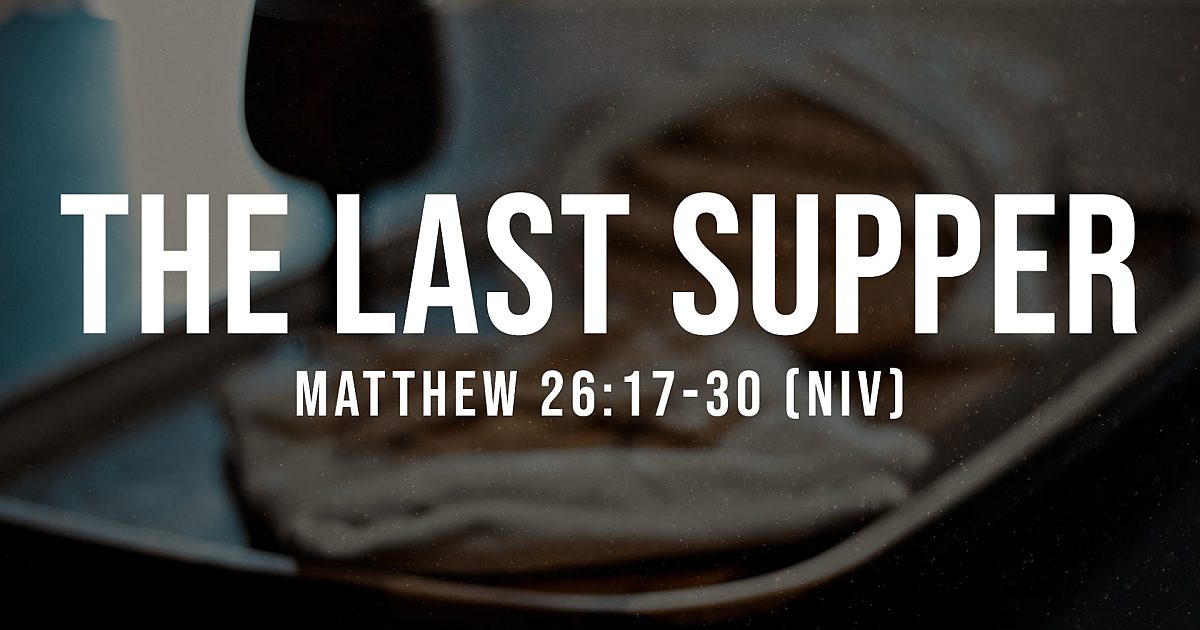 The Last Supper - Matthew 26:17-30