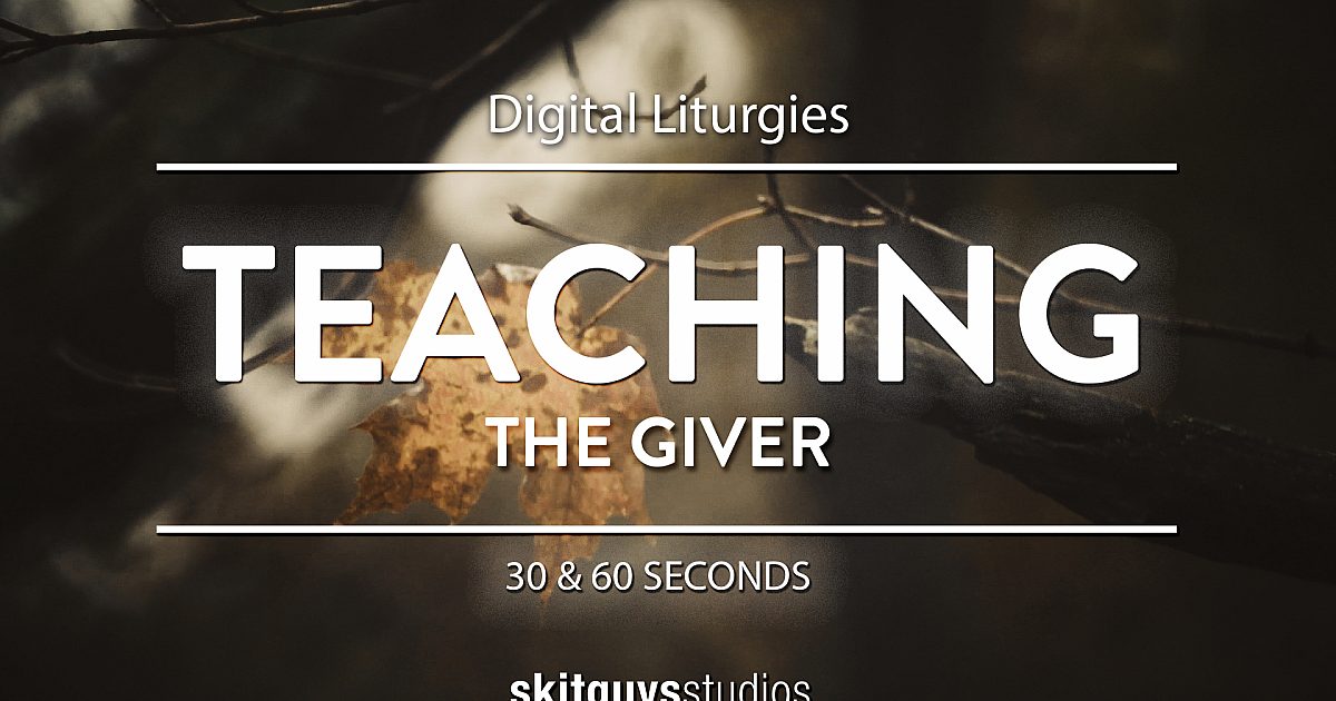 Digital Liturgy The Giver: Teach