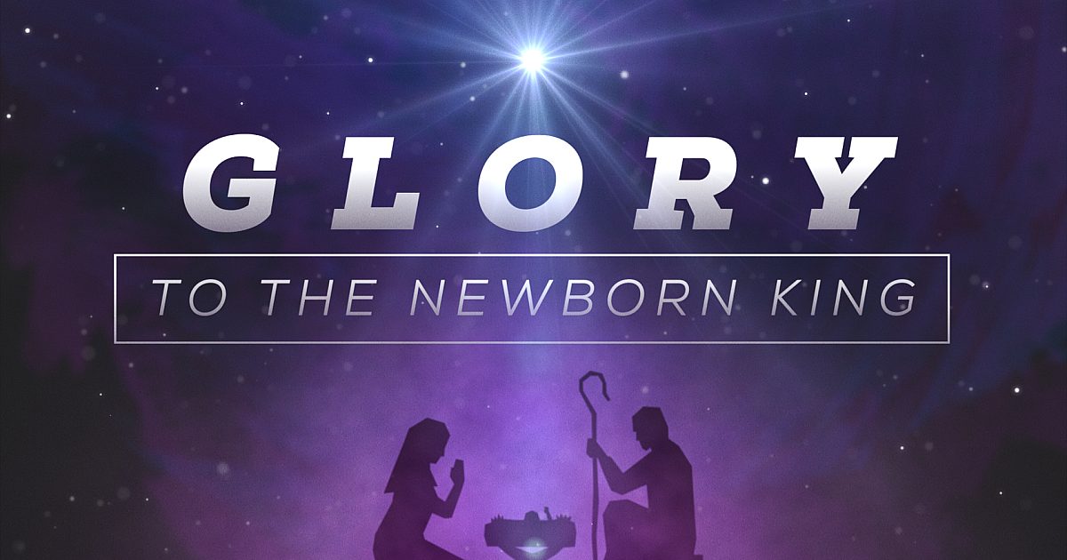Glory To The Newborn King