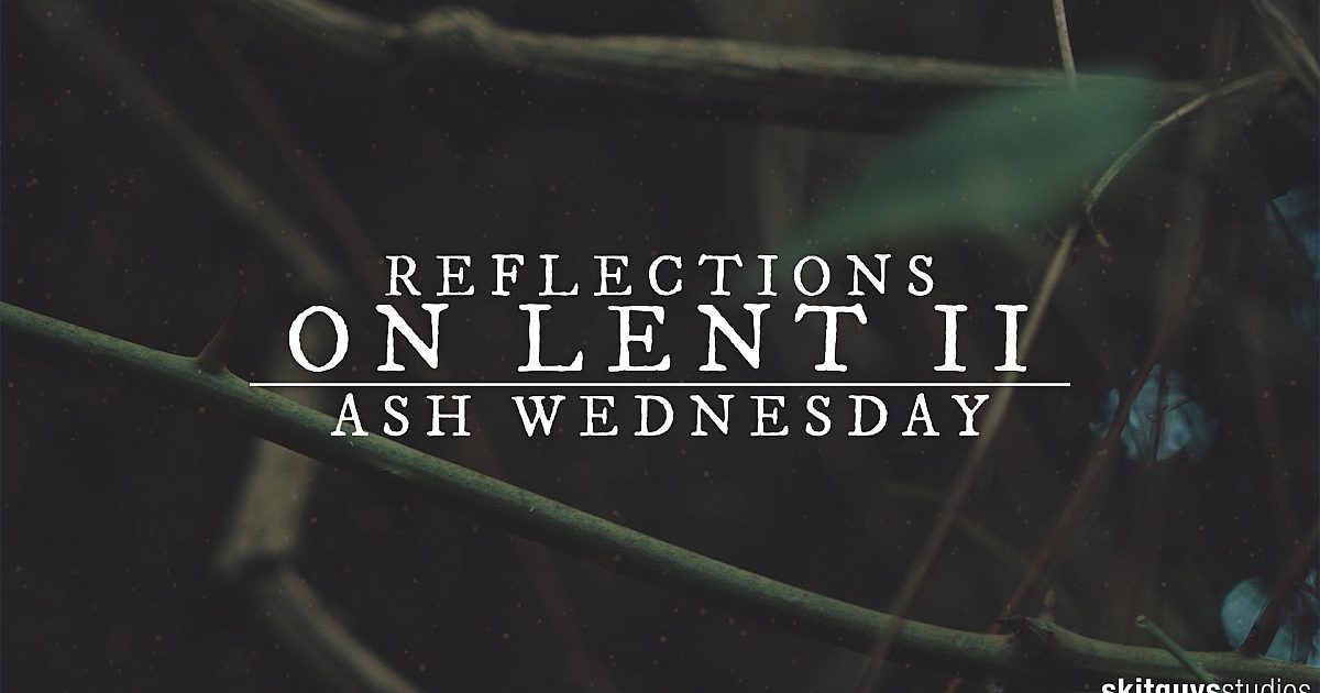 Reflections On Lent II: Ash Wednesday